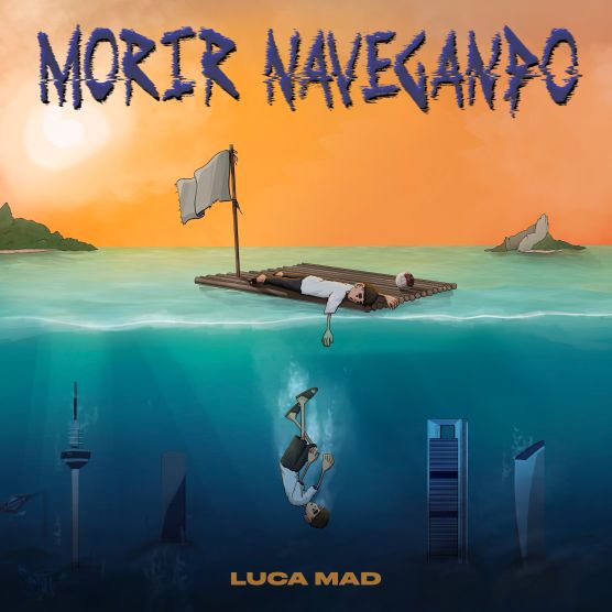 MORIR NAVEGANDO (Luca Mad)